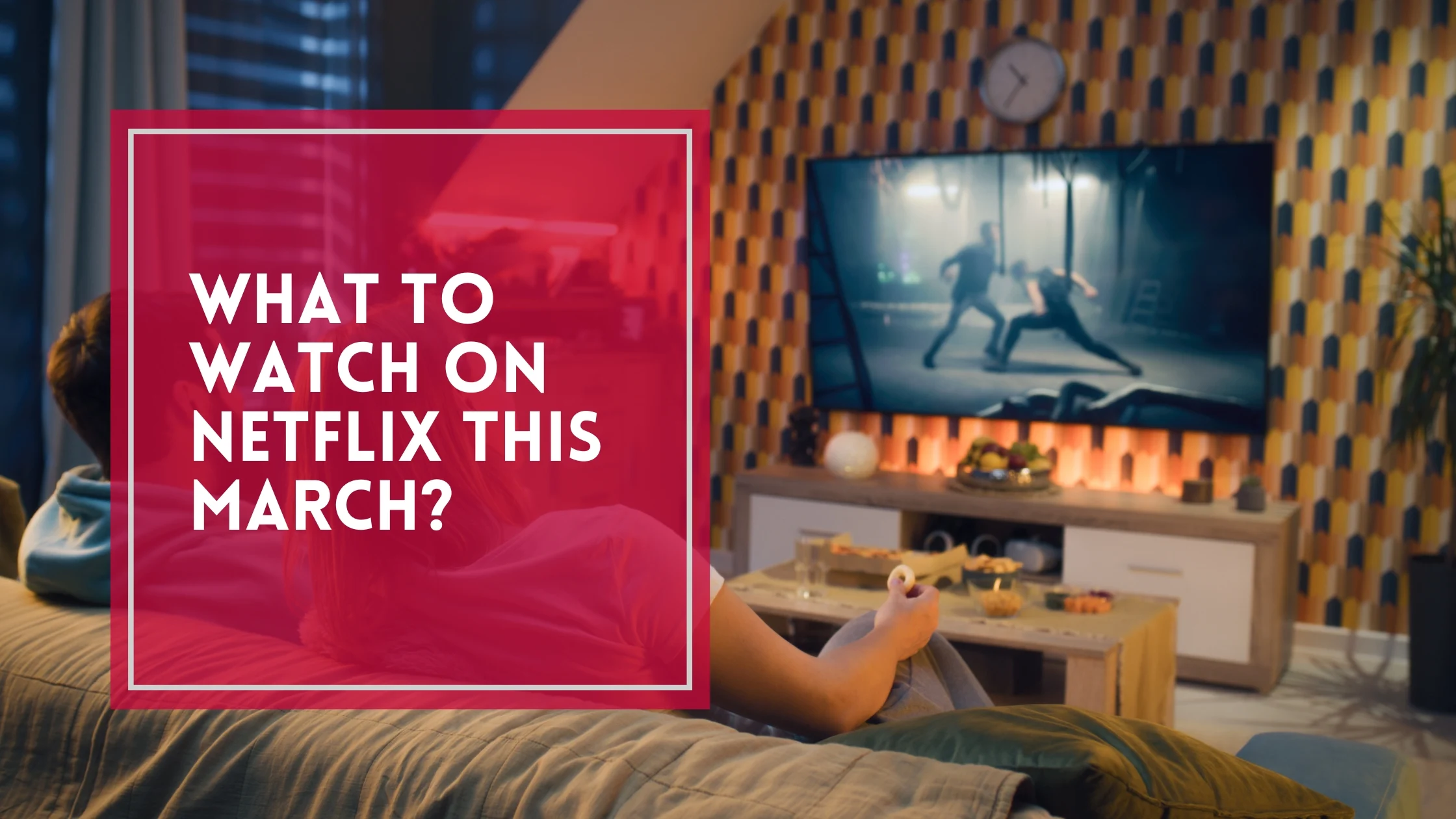 Best Netflix Movies to Watch in March 2025